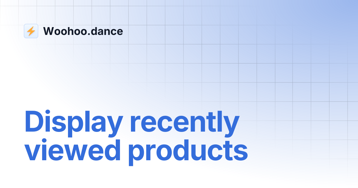 Display recently viewed products | Woohoo.dance